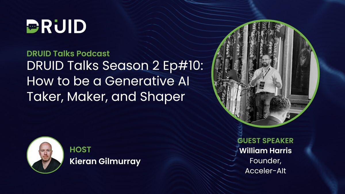 DRUID Talks Season 2 Ep#10: How to be a Generative AI Taker, Maker, and ...