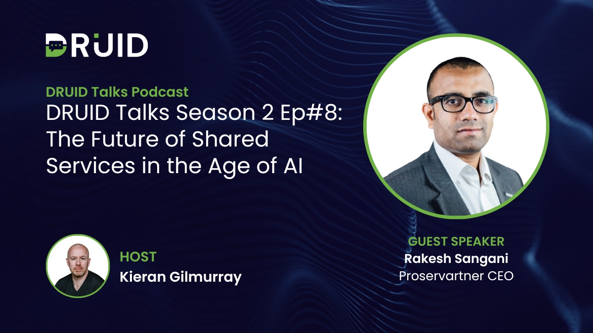 DRUID Talks Season 2 Ep#8: The Future of Shared Services in the Age of AI
